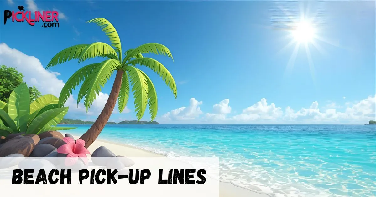 317+ Beach Pick Up Lines [Flirty, Fun - Pickliner 2026]