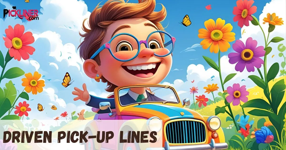 395+ Driven Pickup Lines [Funny, Flirty - Pickliner 2026]