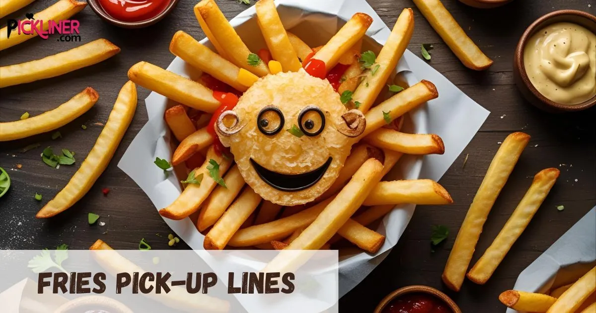 390+Funny Fries Pickup Lines for Flirty Fun"(pickliner)2026