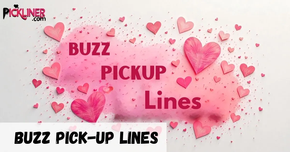 547+ Buzz Pickup Lines [Creative, Playful - Pickliner 2026]