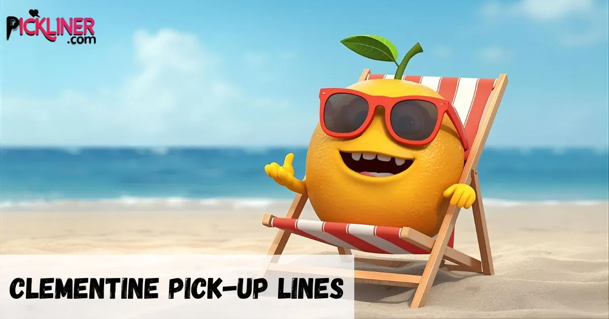 275+ Clementine Pickup Lines [Fun, Flirty - Pickliner 2026]