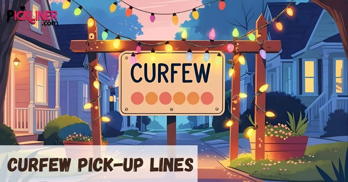 455+ Best Curfew Pick-Up Lines [Cute, Flirty -Pickliner] 2026